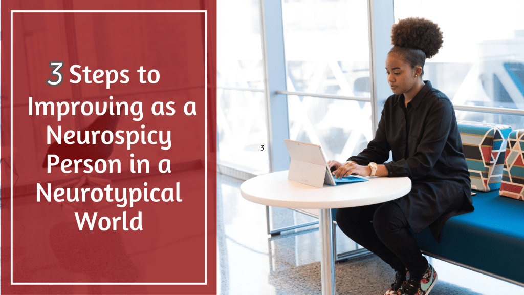 3 Steps to Improving as a Neurospicy Person in a Neurotypical World ...